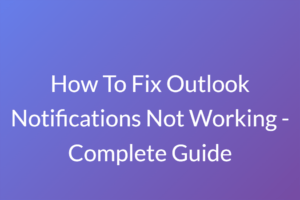 How To Fix Outlook Notifications Not Working - Complete Guide ...